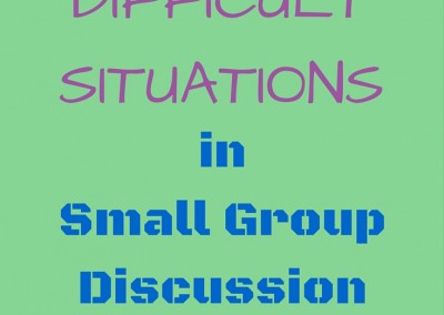 Handling Difficult Situations in Small Group Discussion